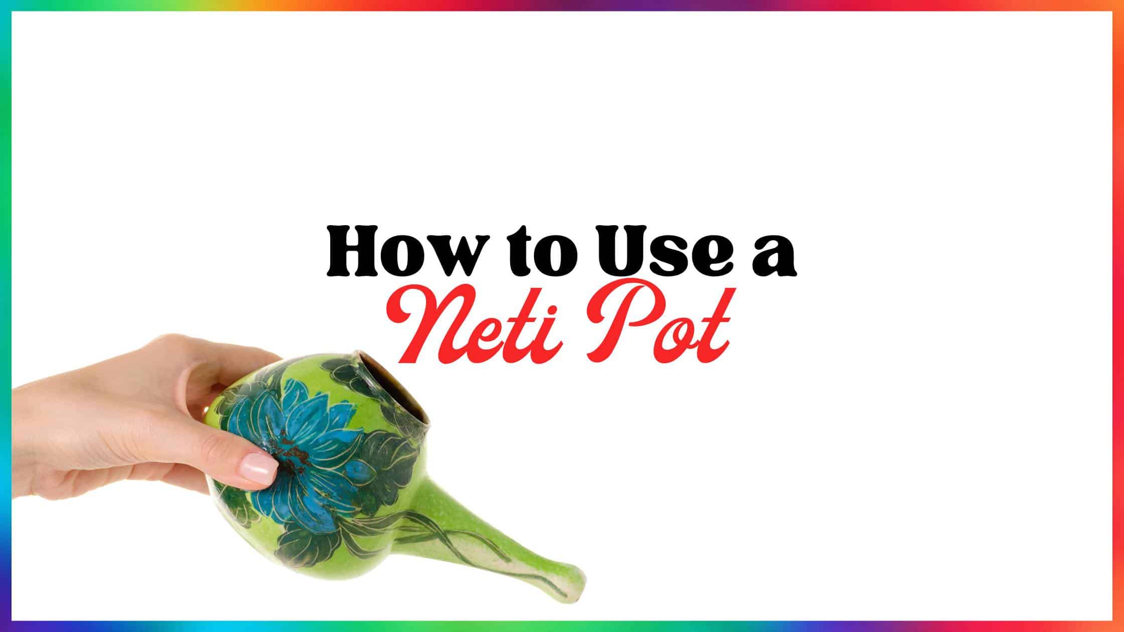 How to Use a Neti Pot - The Holistic Hipppie